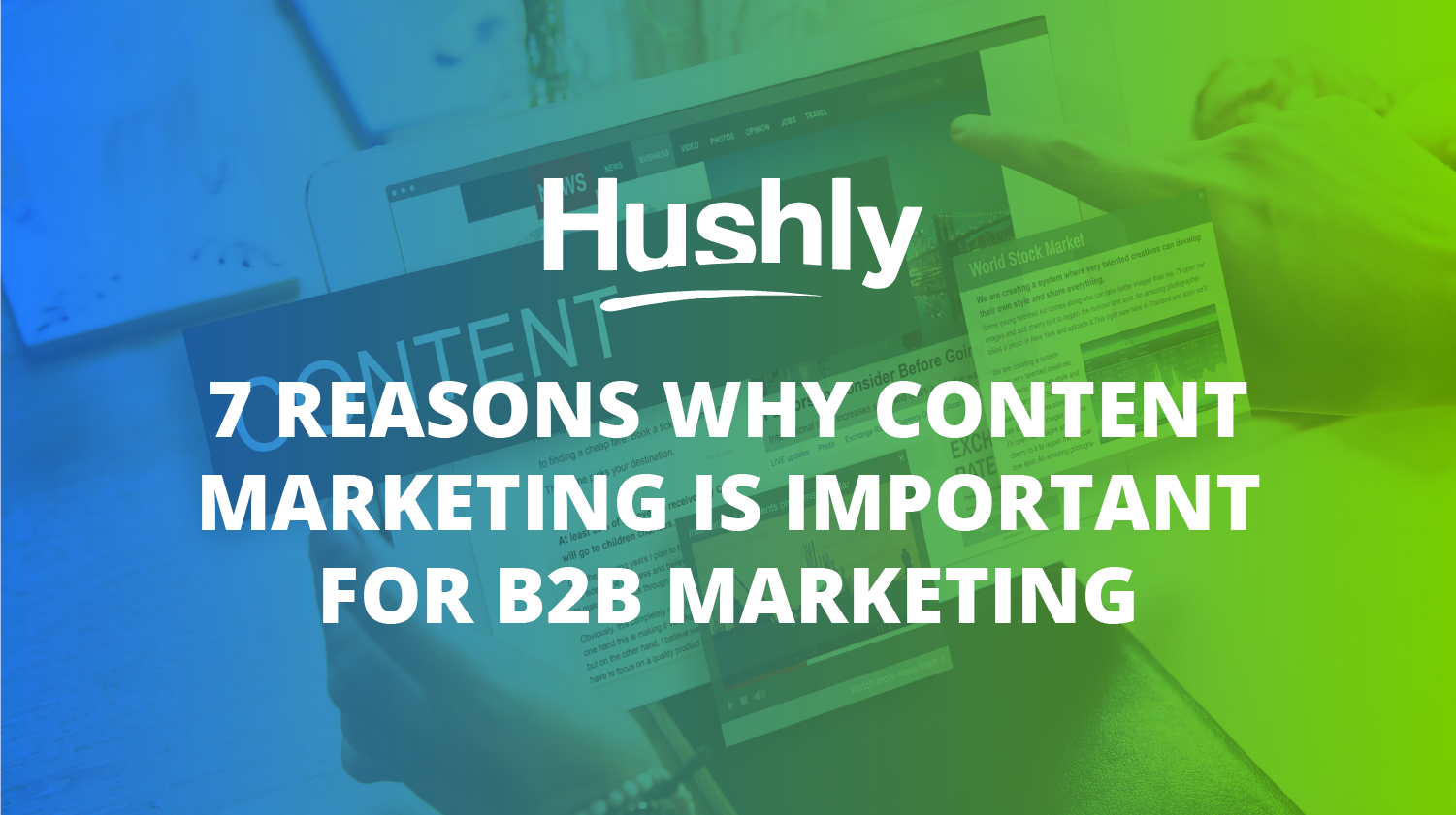7 Reasons Why Content Marketing is Important for B2B Marketing