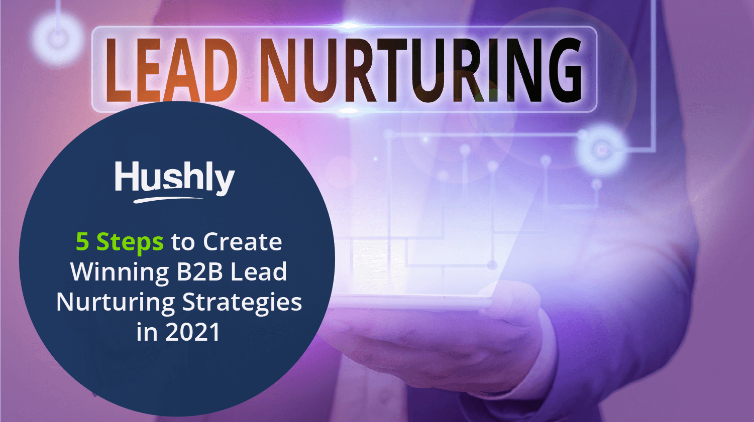 5 Steps to Winning B2B Lead Nurturing Strategies in 2021