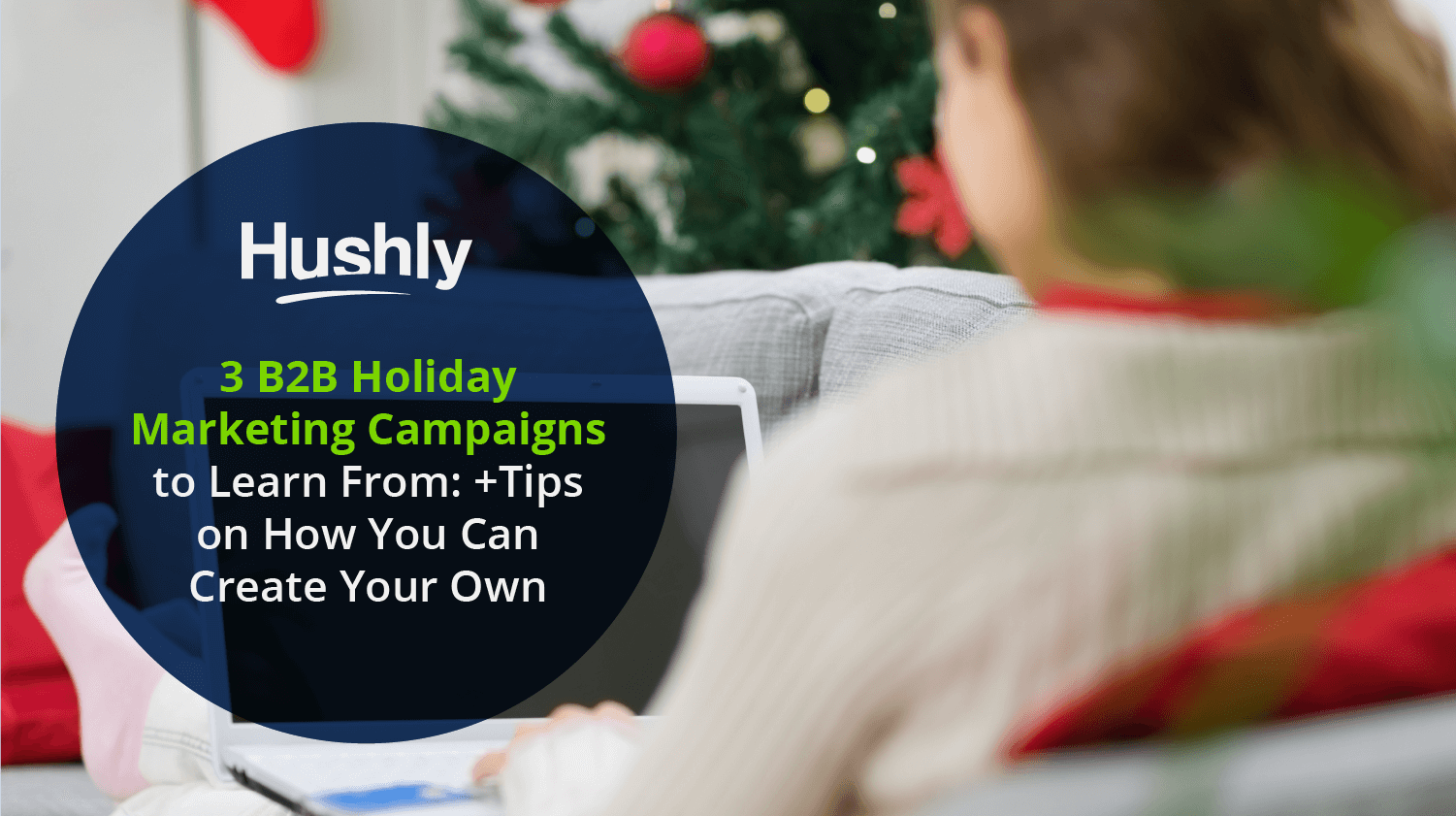 3 B2B Holiday Marketing Campaigns to Learn From: +Tips on How You Can ...
