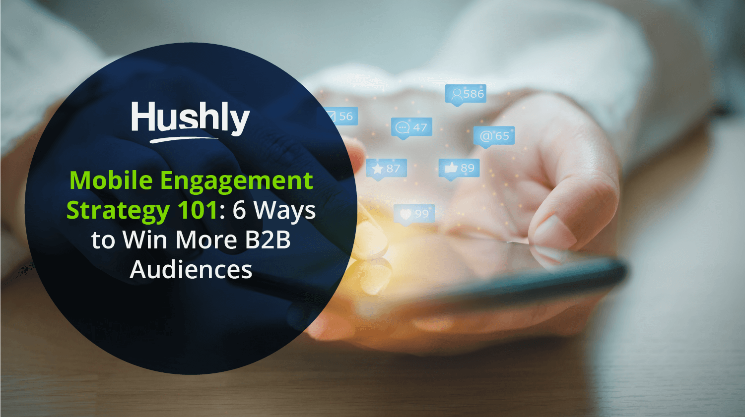 Mobile Engagement Strategy 101: 6 Ways to Win More B2B Audience